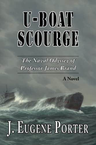 Amazon.com: U-Boat Scourge: The Naval Odyssey of Professor James Brand: 9781719593786: Porter, J ...