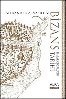 Bizans İmparatorluğu Tarihi : Alexander A. Vasiliev, Tevabil Alkaç ...
