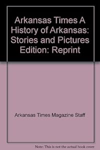 Arkansas Times : A History of Arkansas :... book by Arkansas Times Magazine