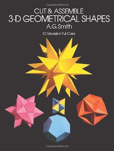 Cut & Assemble 3-D Geometrical Shapes: 10 Models in Full Color: Smith ...