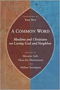 A Common Word: Muslims and Christians on Loving God and Neighbor ...