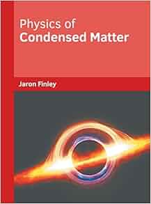 Physics of Condensed Matter: Jaron Finley: 9781682854310: Amazon.com: Books