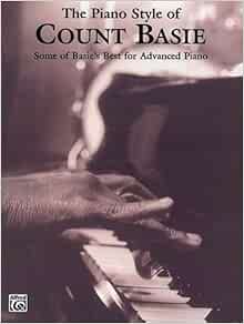 The Piano Style of Count Basie: Some of Basie's Best for Advanced Piano ...