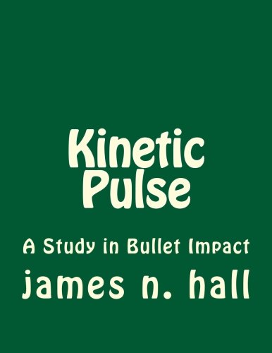 Kinetic Pulse: A Study in Bullet Impact: hall, james n.: 9781494858957 ...