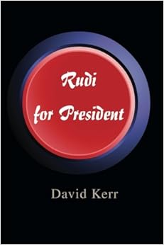 Rudi for President: Amazon.co.uk: Kerr, David: 9780595205080: Books