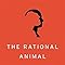 The Rational Animal: How Evolution Made Us Smarter Than We Think ...