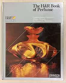The H&R Book of Perfume: Understanding Fragrance. Origin, History ...