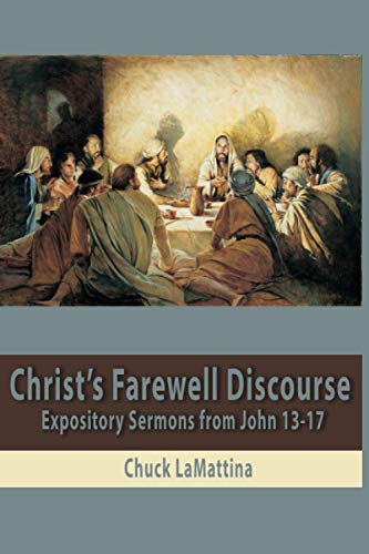 Christ's Farewell Discourse: Expository Sermons from John 13-17 ...