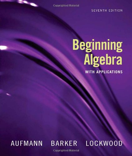 Beginning Algebra with Applications: Aufmann, Richard N., Barker ...