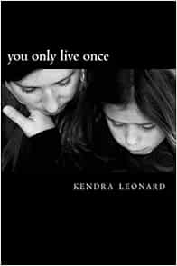 you only live once: leonard, kendra: 9781481203210: Amazon.com: Books