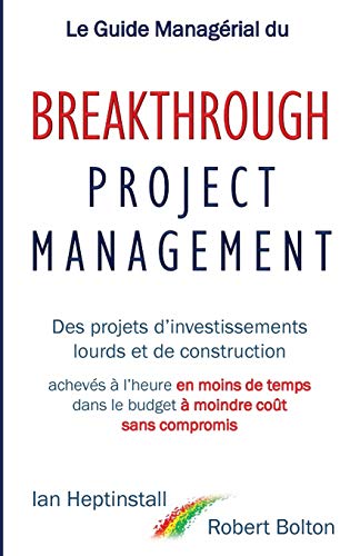 Le Guide Managérial du Breakthrough Project Management: Des projets d ...