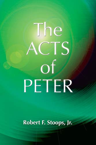 The Acts of Peter (Early Christian Apocrypha): Robert F. Stoops, Jr ...