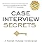 Case Interview Secrets: A Former McKinsey Interviewer Reveals How to Get Multiple Job Offers in ...