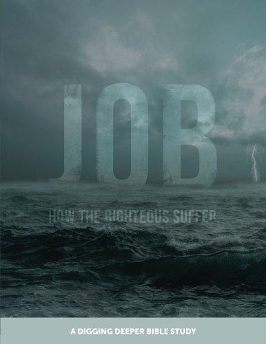 Job: How the Righteous Suffer: A Digging Deeper Bible Study: Grewe ...
