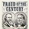 Fraud of the Century: Rutherford B. Hayes, Samuel Tilden, and the ...