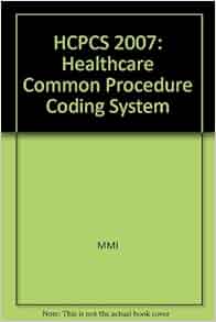 Amazon.com: HCPCS 2007: Healthcare Common Procedure Coding System (9781583834664): MMI: Books