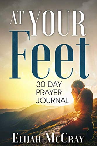 At His Feet: 30 Day Prayer Journal: McCray, Elijah: 9781661928056 ...