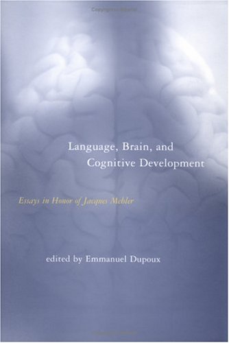 Language, Brain, and Cognitive Development: Essays in Honor of Jacques ...