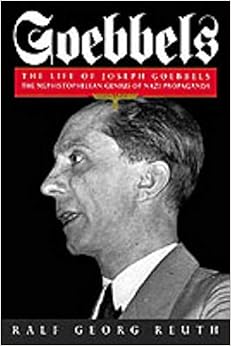 Goebbels: The Life of Joseph Goebbels, the Mephistophelean Genius of ...