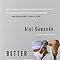 Better: A Surgeon's Notes on Performance: Gawande, Atul: 9780312427658 ...