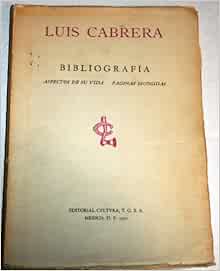 Luis Cabrera: Bibliografia (Aspectos de su Vida, Paginas Escogidas ...