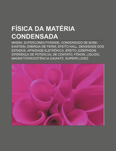 Fisica Da Materia Condensada: Massa, Supercondutividade, Condensado de ...