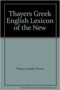 Thayers Greek English Lexicon of the New: Thayer, Joseph Henry: Amazon ...