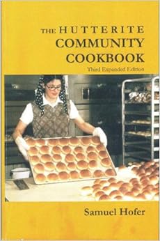 The Hutterite Community Cookbook: Third Expanded Edition: 9780968426838 ...