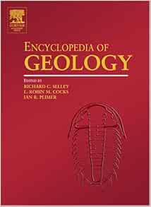 Encyclopedia of Geology (Encyclopedia of Geology Series): Selley ...