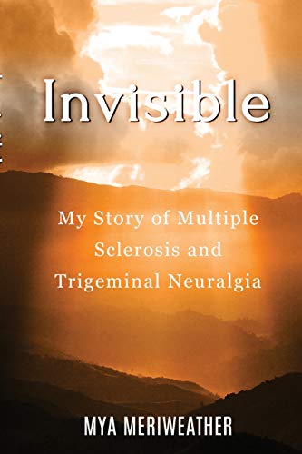Invisible My Story of Multiple Sclerosis and Trigeminal Neuralgia ...