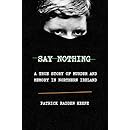 Say Nothing: A True Story of Murder and Memory in Northern Ireland ...