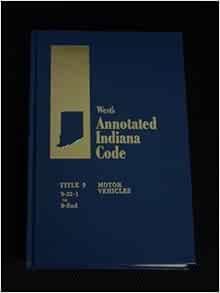 West's Annotated Indiana Code (Title 9: Motor Vehicles 9-22-1 to 9-End ...