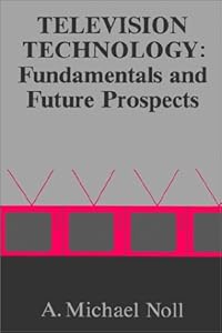Television Technology: Fundamentals and... book by A. Michael Noll