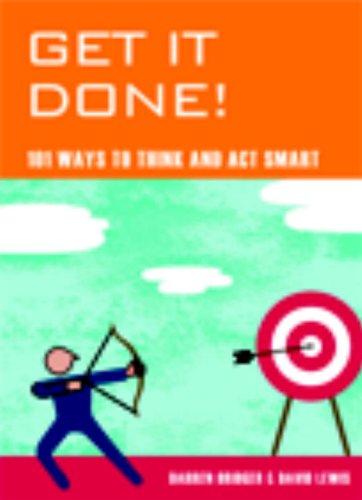 Get It Done!: 101 Ways to Think and Act Smart: Lewis, David, Bridger ...