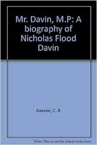 Mr. Davin, M.P: A biography of Nicholas Flood Davin: Koester, C. B ...