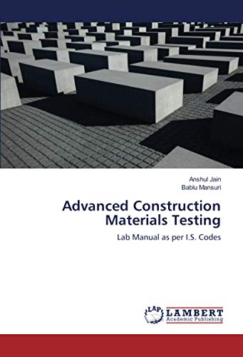 Advanced Construction Materials Testing: Lab Manual as per I.S. Codes ...