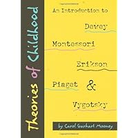 Theories of Childhood: An Introduction to Dewey, Montessori, Erikson ...