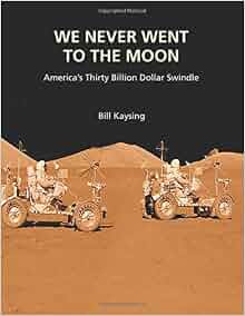 We Never Went to the Moon: America's Thirty Billion Dollar Swindle ...