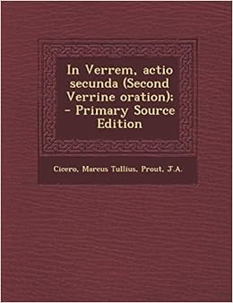In Verrem, Actio Secunda (Second Verrine Oration); - Primary Source ...