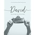 David: His Story Is Our Story: a Love God Greatly Study Journal ...
