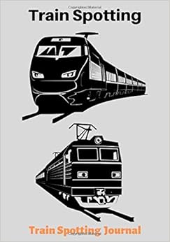Train Spotting Train Spotting Journal: Notebook for Train Spotters and ...