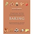 Starting with Ingredients: Baking: Quintessential Recipes for the Way ...