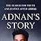 Adnan's Story: The Search for Truth and Justice After Serial: Chaudry ...