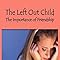 The Left Out Child: The Importance of Friendship (77 Ways to Parent ...