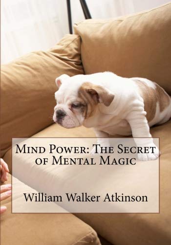 Mind Power: The Secret of Mental Magic: Atkinson, William Walker ...