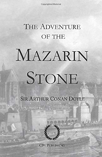 The Adventure of the Mazarin Stone: With original illustrations, a ...