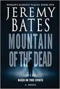 Mountain of the Dead (World's Scariest Places): Jeremy Bates ...