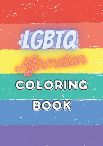 LGBTQ Affirmation Coloring Book: Coloring Book for Gay, Bisexual, Trans ...