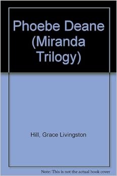 Phoebe Deane (Miranda Trilogy): Grace Livingston Hill: 9781557482624 ...