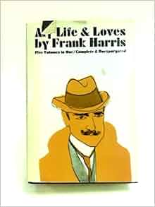 My life and loves: Frank Harris: Amazon.com: Books